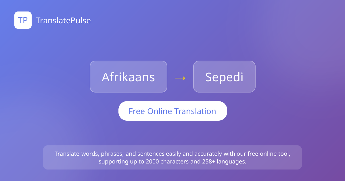 Afrikaans to Sepedi Translator | TranslatePulse
