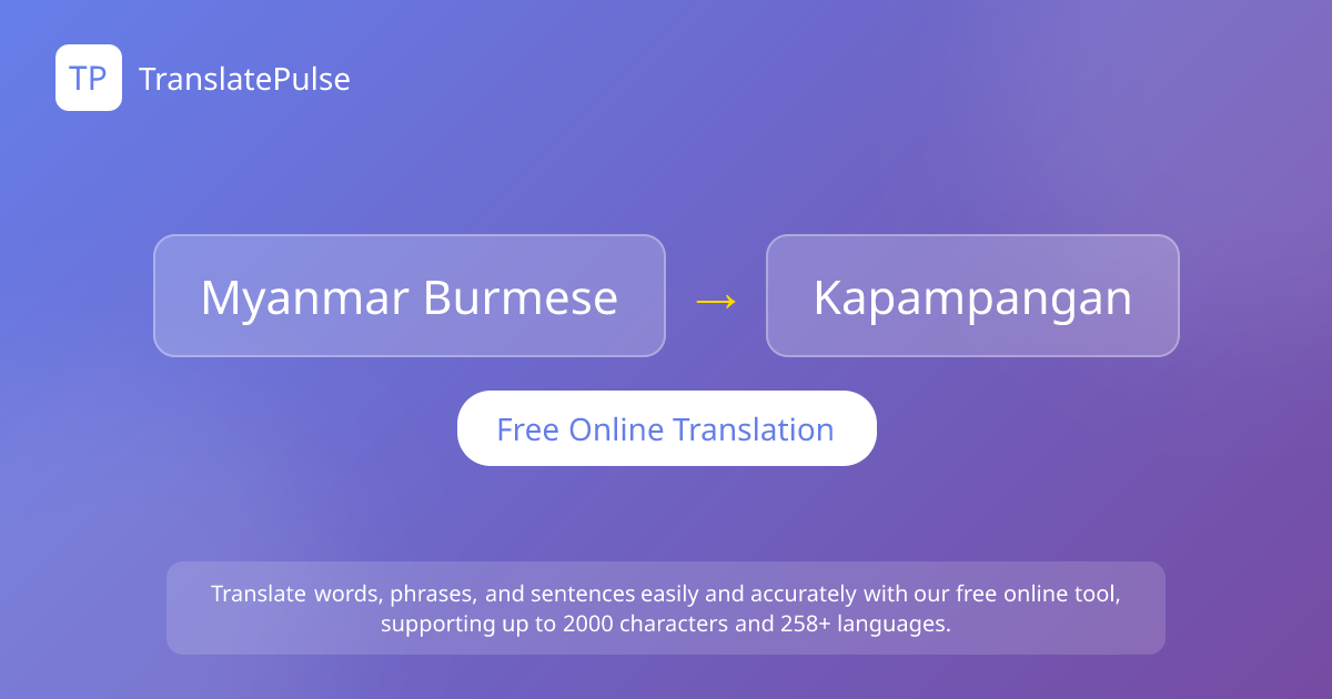 Myanmar Burmese to Kapampangan Translator | TranslatePulse