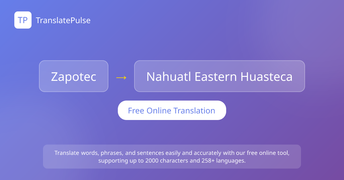 Zapotec to Nahuatl Translation Online - Accurate & Easy-to-Use